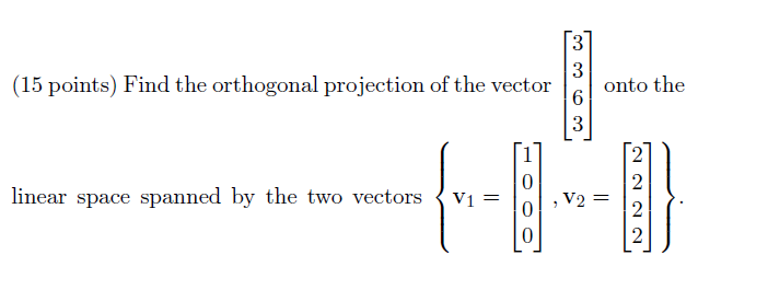 Solved (15 points) Find the orthogonal projection of the | Chegg.com