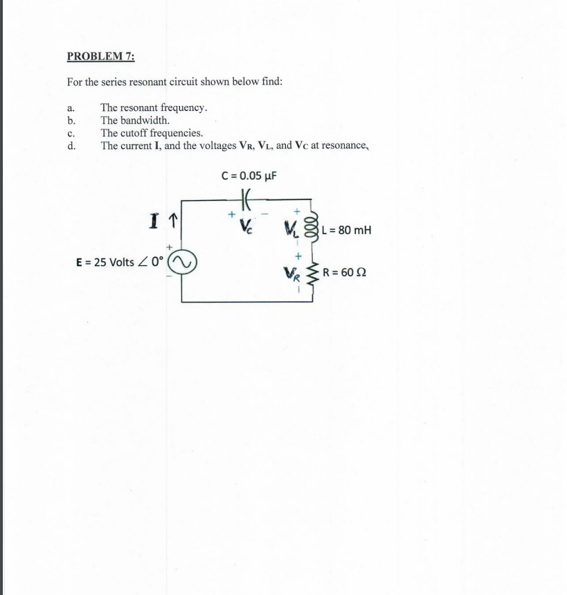 Solved PROBLEM 7: For the series resonant circuit shown | Chegg.com
