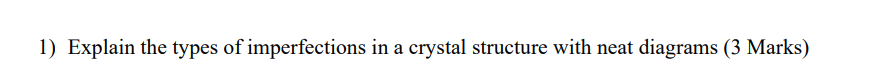 Solved 1) Explain the types of imperfections in a crystal | Chegg.com