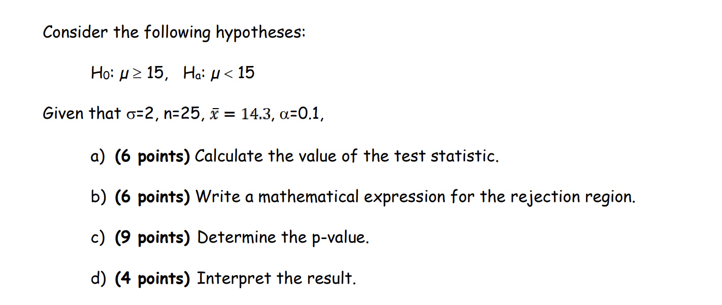 Solved Consider the following hypotheses: H0:μ≥15,Ha:μ