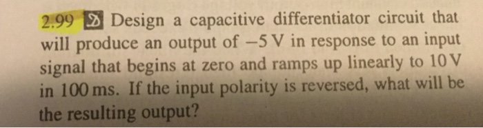 Solved Design a capacitive differentiator circuit that will | Chegg.com