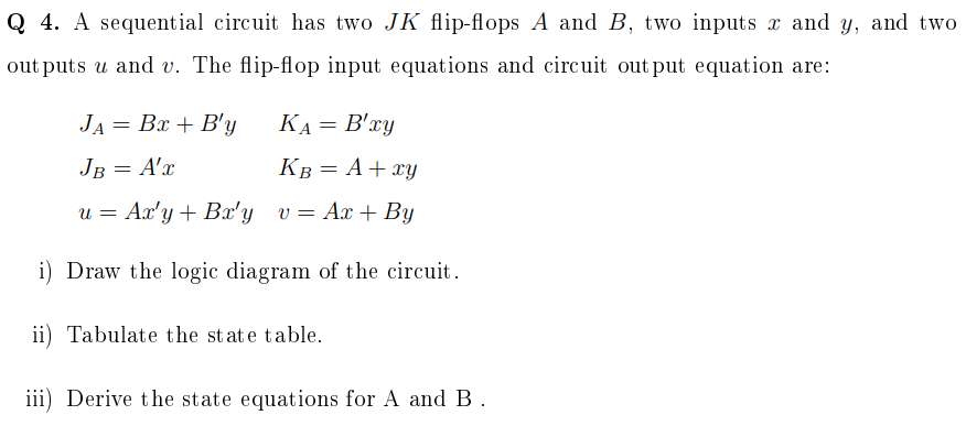 Solved Q 4. A sequential circuit has two JK flip-flops A and | Chegg.com