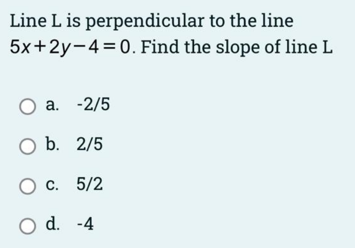 Solved Line L is perpendicular to the line 2x+5y−4=0. Find | Chegg.com
