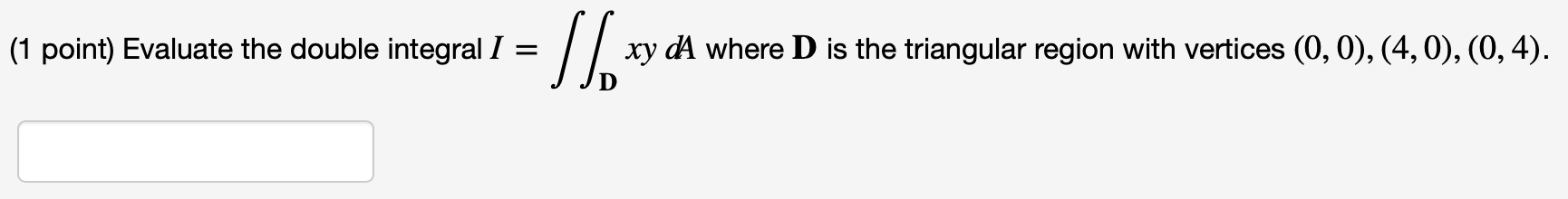 Solved (1 point) Evaluate the double integral I Slo xy dA | Chegg.com