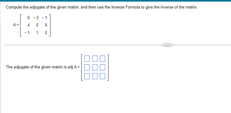 Solved Compute the adjugate of the given matrix, and then | Chegg.com