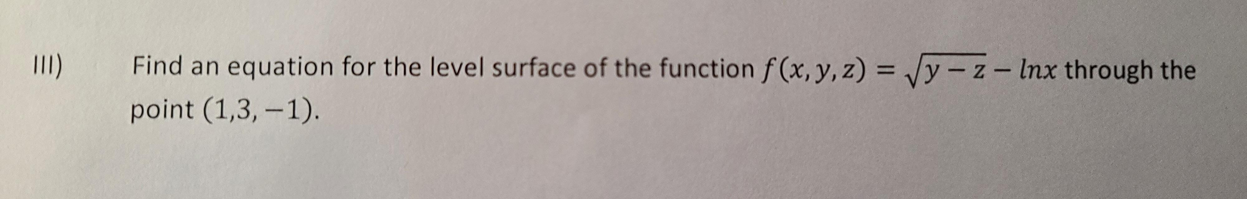 Solved III) Find an equation for the level surface of the | Chegg.com