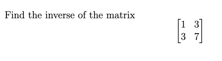 Solved Find the inverse of the matrix [1337]Use your answer | Chegg.com
