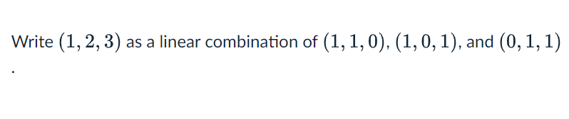 Solved Write (1,2,3) as a linear combination of | Chegg.com