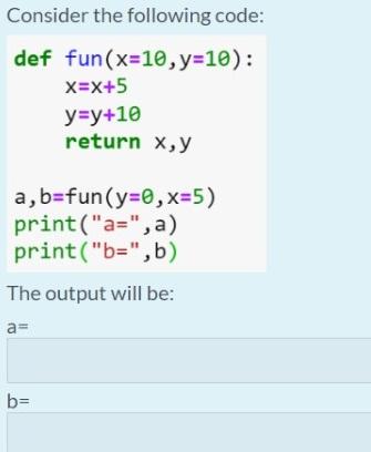 Solved Consider the following code: def fun(x=10, y=10): | Chegg.com