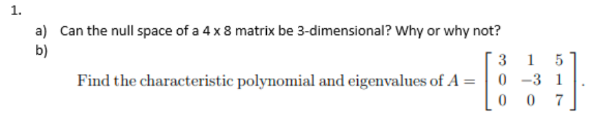 Solved 1. a) Can the null space of a 4 x 8 matrix be | Chegg.com