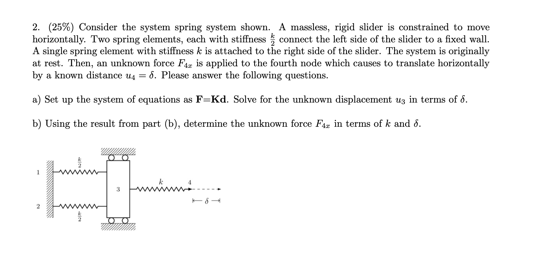 Solved 2. (25\%) Consider the system spring system shown. A | Chegg.com
