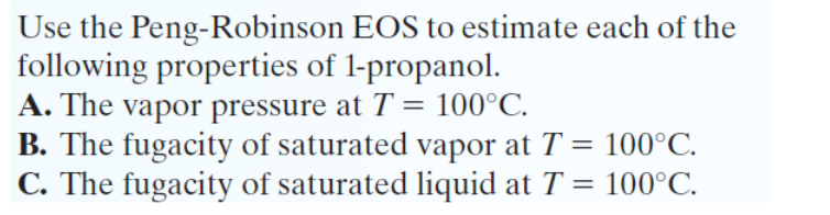 Solved Use the Peng-Robinson EOS to estimate each of the | Chegg.com