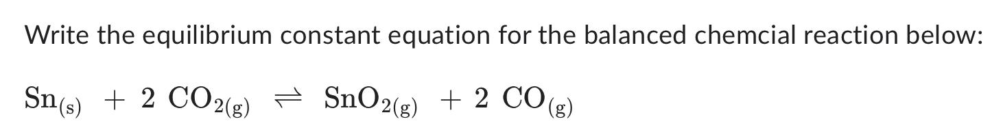 Solved Write the equilibrium constant equation for the | Chegg.com