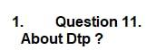 Solved 1. Question 11. About Dtp ? | Chegg.com