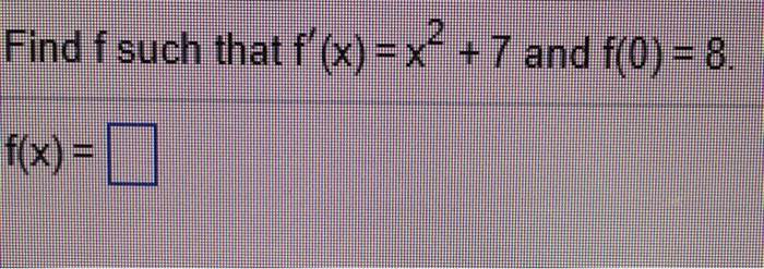 Solved Find f such that f '(x) = 6x -7 (5) = 0 f(x)- | Chegg.com