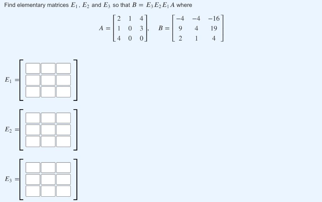 Solved Find elementary matrices E1, E2 and E3 so that B = E3 | Chegg.com