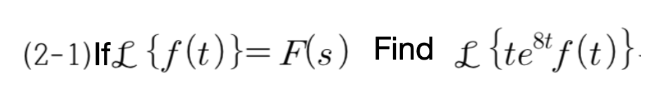 Solved (2-1)IfL {f(t)}=F(s) Find [ {test f(t)} | Chegg.com