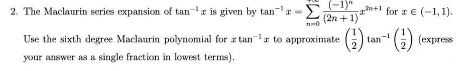 Solved Σ (-1)" 2. The Maclaurin series expansion of tan-x is | Chegg.com