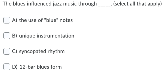 Solved The blues influenced jazz music through _____ (select | Chegg.com