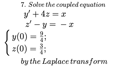 Solved z' – y = 7. Solve the coupled equation y' + 4z = x - | Chegg.com