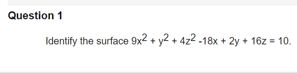 Solved Question 1 Identify the surface 9x2 y2 + 4z2 -18x + | Chegg.com