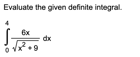 Solved Evaluate the given definite integral. |_ 6x dx Tx2 +9 | Chegg.com