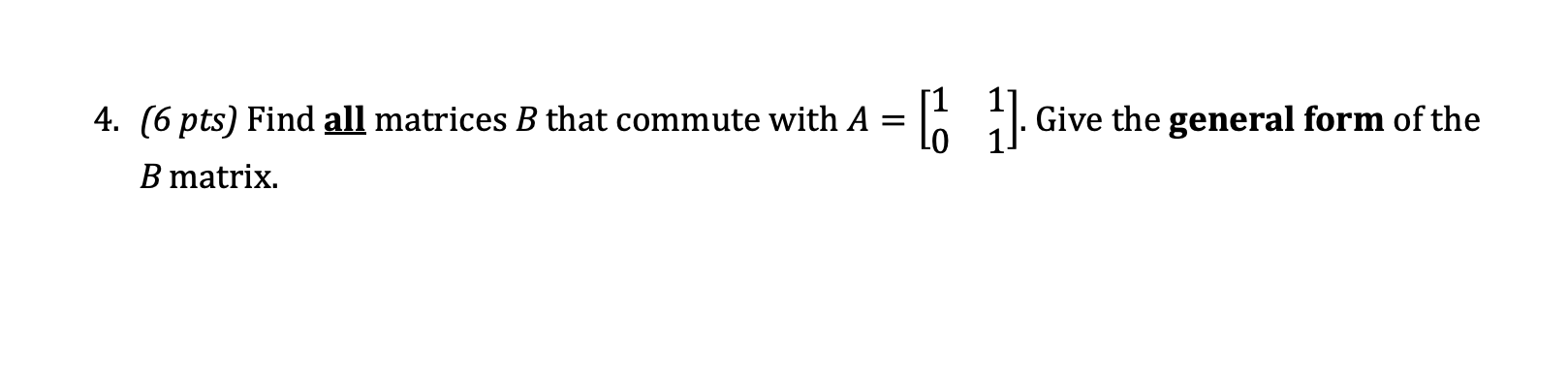 Solved 4. (6 pts) Find all matrices B that commute with A = | Chegg.com