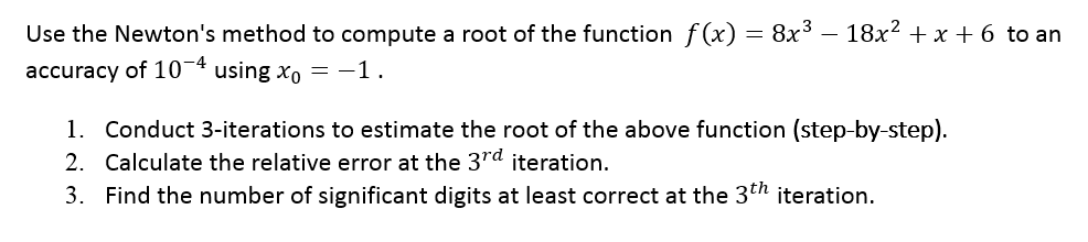 Solved Use the Newton's method to compute a root of the | Chegg.com