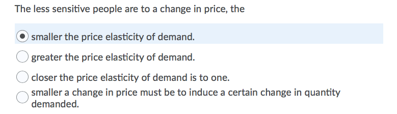 Solved The less sensitive people are to a change in price, | Chegg.com