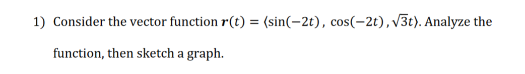 Solved 1) Consider the vector function r(t) = (sin(-2t), | Chegg.com
