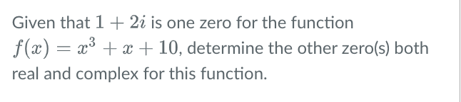 Solved Given that 1 + 2i is one zero for the function f(x) = | Chegg.com