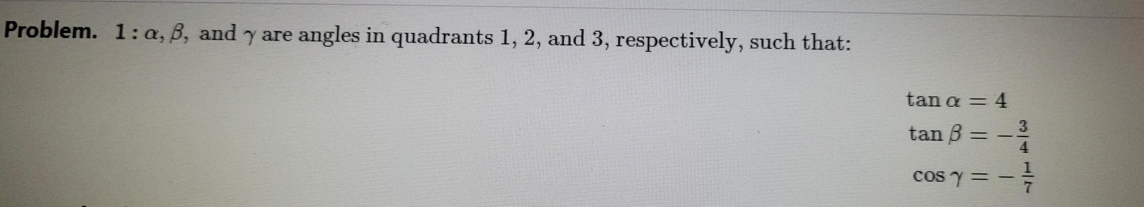 Solved Problem. 1:α,β, and γ are angles in quadrants 1,2 , | Chegg.com