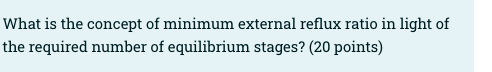 Solved What is the concept of minimum external reflux ratio | Chegg.com