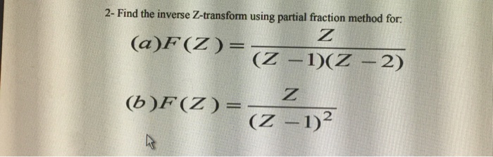 Solved 2- Find the inverse Z-transform using partial | Chegg.com