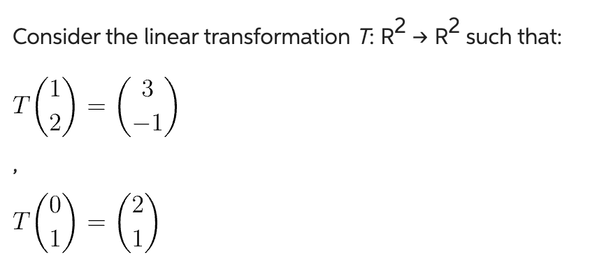 Solved Consider the linear transformation T:R2→R2 such that: | Chegg.com