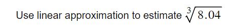 Solved Use linear approximation to estimate 38.04 | Chegg.com