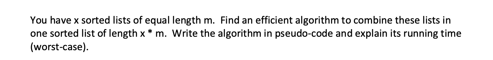 Solved * You have x sorted lists of equal length m. Find an | Chegg.com