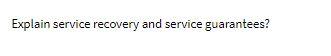 Solved Explain service recovery and service guarantees? | Chegg.com