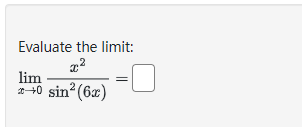 Solved Evaluate the limit: limx→0sin2(6x)x2= | Chegg.com