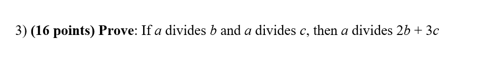 Solved 3) (16 points) Prove: If a divides b and a divides c, | Chegg.com