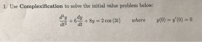 Solved 1. Use Complexification to solve the initial value | Chegg.com