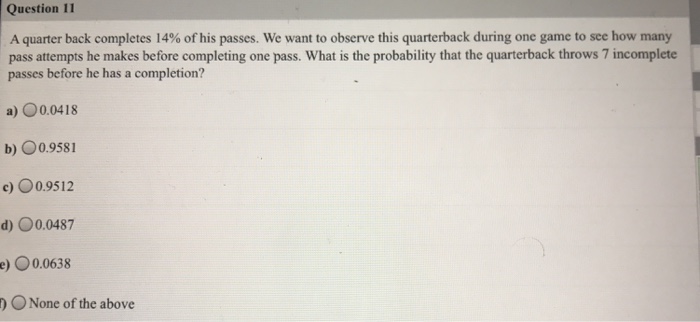 Solved Question I1 A quarter back completes 14% of his | Chegg.com