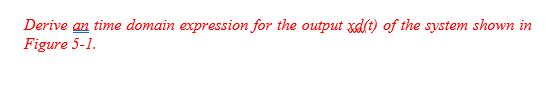 Solved Derive an time domain expression for the output xd(t) | Chegg.com
