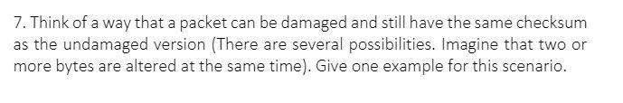 Solved 7. Think of a way that a packet can be damaged and | Chegg.com