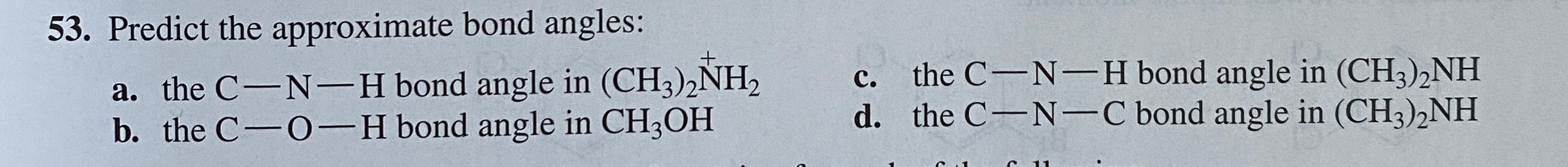 Solved 53. Predict the approximate bond angles: a. the C-N-H | Chegg.com