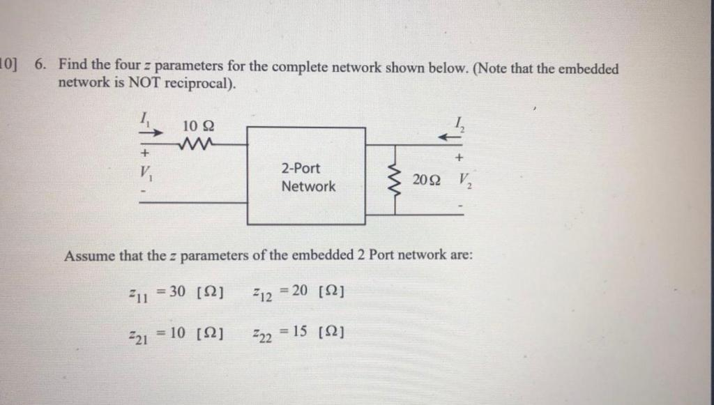Solved 10] 6. Find the four z parameters for the complete | Chegg.com