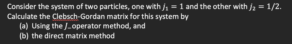 Solved Consider the system of two particles, one with j1=1 | Chegg.com