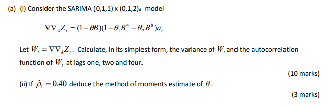 Solved (a) (i) Consider the SARIMA (0,1,1) x (0,1,2)4 model | Chegg.com