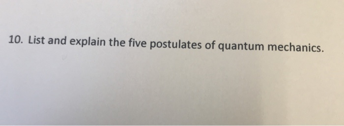 Solved 10. List and explain the five postulates of quantum | Chegg.com