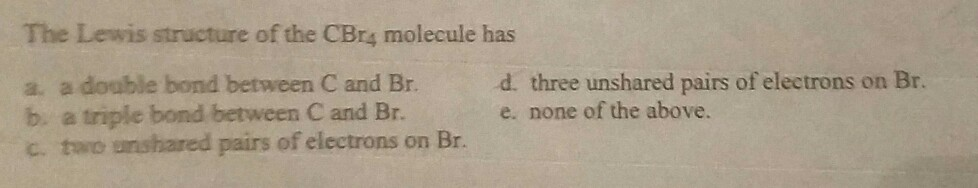 Solved The Lewis structure of the CBr4 molecule has a. a | Chegg.com